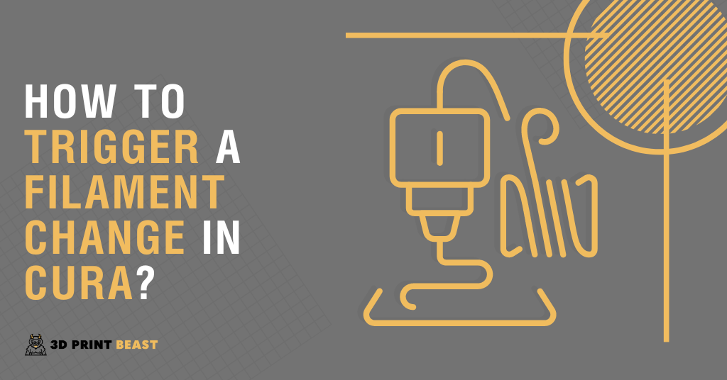 How to Trigger a Filament Change in Cura? (Detailed Guide) - 3D Print Beast
